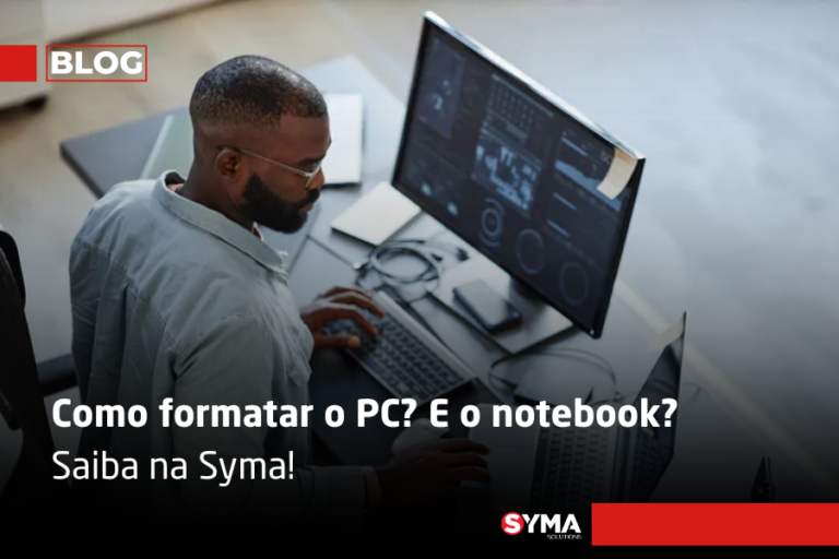 Como formatar o PC ? E o notebook? Saiba na Syma